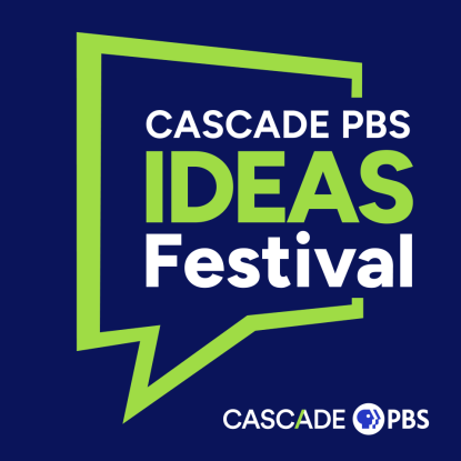 Cascade PBS Ideas Festival | Cascade PBS
