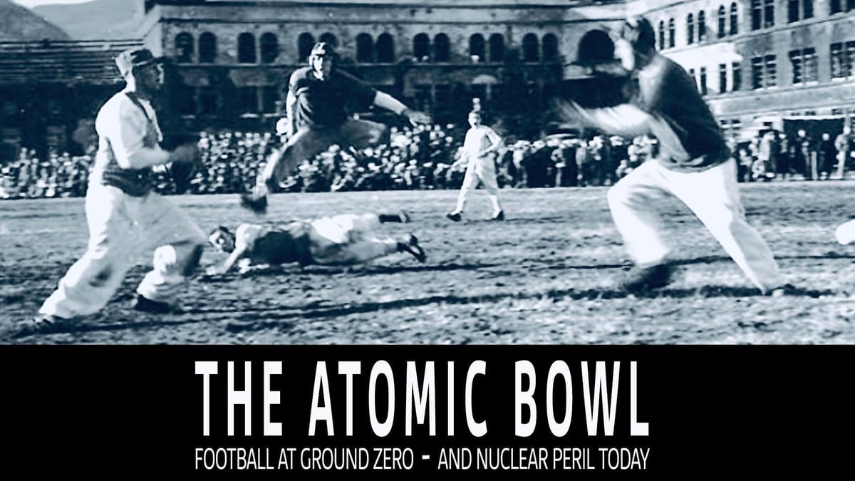 The Atomic Bowl: Football at Ground Zero -- And Nuclear Peril Today ...