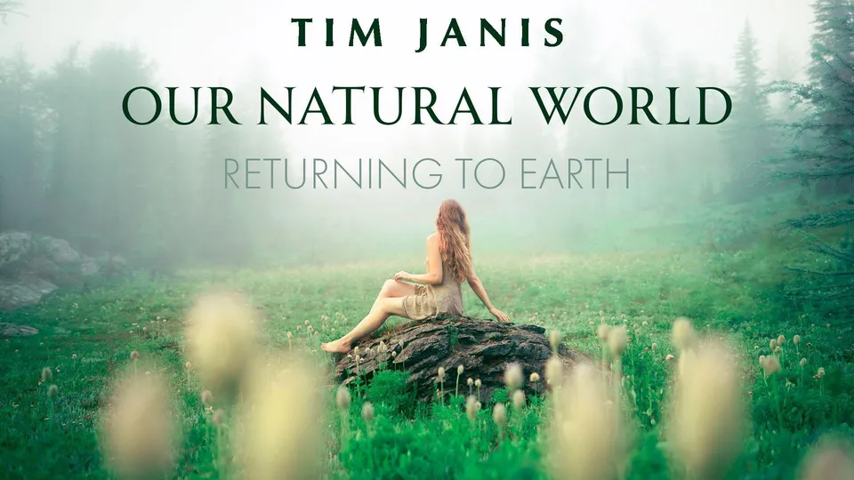 Tim Janis: Our Natural World - Returning to Earth | Cascade PBS